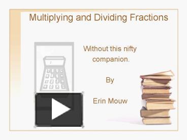 PPT – Multiplying and Dividing Fractions PowerPoint presentation | free ...