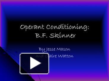 Operant Conditioning: B.F. Skinner presentation | free to view