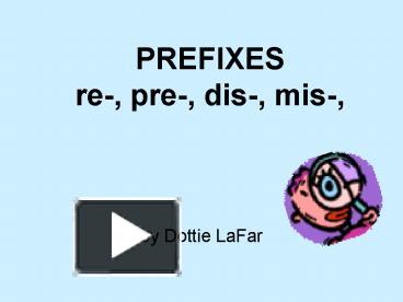 PREFIXES re, pre, dis, mis, presentation | free to view