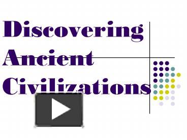 PPT – Discovering Ancient Civilizations PowerPoint presentation | free ...