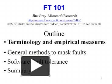 PPT – FT 101 Jim Gray Microsoft Research http://research.microsoft.com/~gray/Talks/ 80% of ...