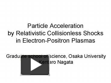 PPT – Particle Acceleration by Relativistic Collisionless Shocks in ElectronPositron Plasmas ...