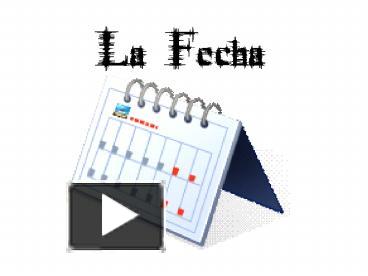 PPT – La Fecha PowerPoint presentation | free to view - id: 20c18f-ZDc1Z