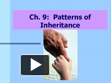 PPT – Ch' 9: Patterns of Inheritance PowerPoint presentation | free to view - id: 20c762-NGM0Z