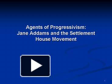 Agents of Progressivism: Jane Addams and the Settlement House Movement ...