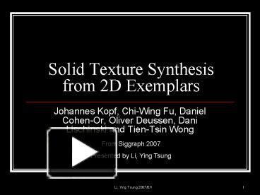 PPT – Solid Texture Synthesis from 2D Exemplars PowerPoint presentation | free to view - id ...