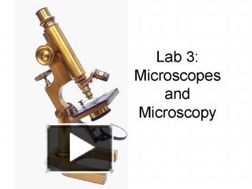 Lab 3: Microscopes and Microscopy presentation | free to view