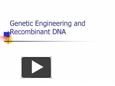 Genetic Engineering and Recombinant DNA presentation | free to view