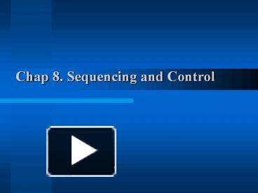 Chap 8. Sequencing and Control presentation | free to view