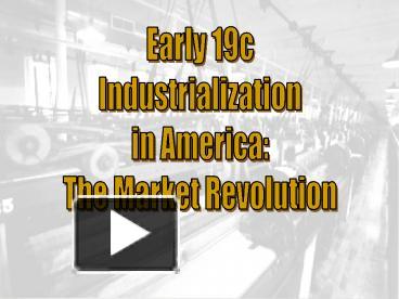 PPT – early 19c Industrialization in America PowerPoint presentation | free to view - id: 2119ce ...