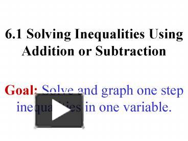 6'1 Solving Inequalities Using Addition or Subtraction presentation | free to view