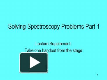 PPT – Solving Spectroscopy Problems Part 1 PowerPoint presentation | free to view - id: 21322a-MTJlM
