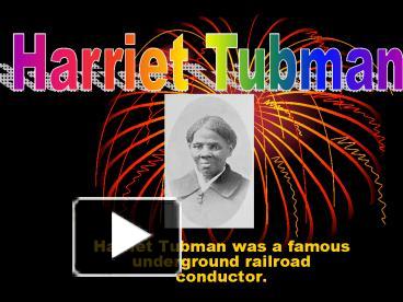 PPT – Harriet Tubman was a famous underground railroad conductor ...