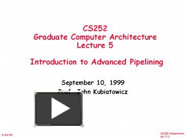 CS252 Graduate Computer Architecture Lecture 5 Introduction to Advanced Pipelining presentation ...