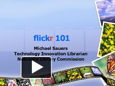 PPT – flickr 101 PowerPoint presentation | free to download - id: 2141e-YTIzY