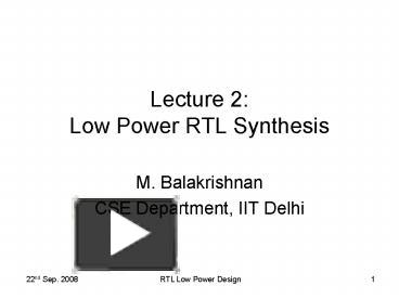 PPT – Lecture 2: Low Power RTL Synthesis PowerPoint presentation | free to view - id: 2163fa-ZDc1Z