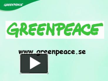 PPT – www'greenpeace'se PowerPoint presentation | free to view - id: 2168f5-ZDc1Z