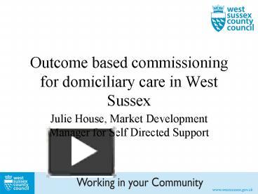 Outcome based commissioning for domiciliary care in West Sussex presentation | free to view