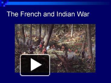 PPT – The French and Indian War PowerPoint presentation | free to view ...