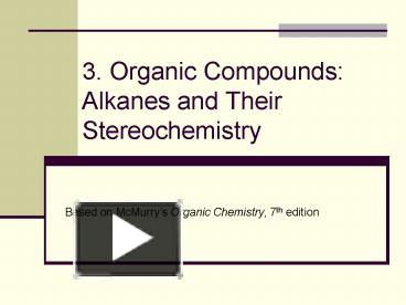 3' Organic Compounds: Alkanes and Their Stereochemistry presentation ...