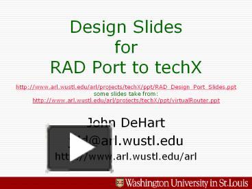 Design Slides for RAD Port to techX http://www.arl.wustl.edu/arl/projects/techX/ppt/RAD_Design ...