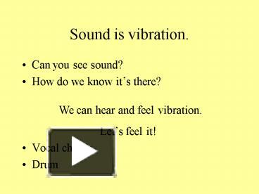 Sound is vibration. presentation | free to view