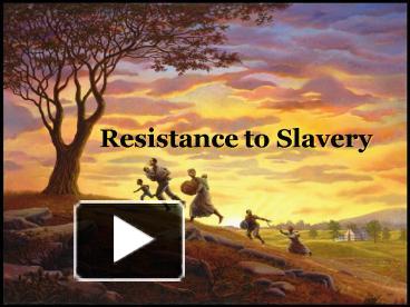 PPT – Resistance to Slavery PowerPoint presentation | free to view - id ...