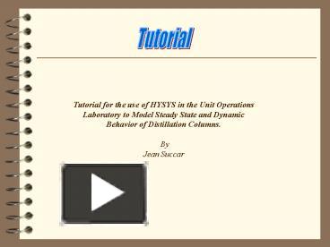Tutorial for the use of HYSYS in the Unit Operations Laboratory to Model Steady State and ...