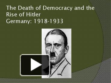 PPT – The Death of Democracy and the Rise of Hitler Germany: 19181933 ...