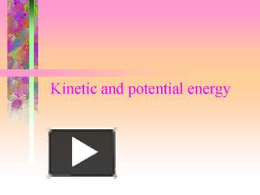 PPT – Kinetic and potential energy PowerPoint presentation | free to ...