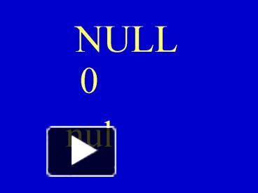 PPT – NULL PowerPoint presentation | free to view - id: 2298cc-ZDc1Z