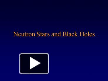 PPT – Neutron Stars and Black Holes PowerPoint presentation | free to ...