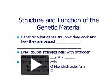 Structure and Function of the Genetic Material presentation | free to view