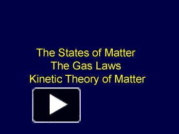 PPT – The States of Matter The Gas Laws Kinetic Theory of Matter ...
