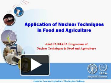 Application of Nuclear Techniques in Food and Agriculture presentation ...