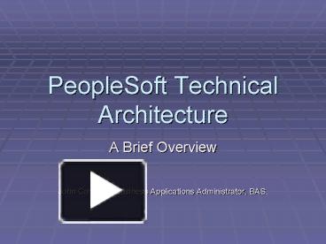 PeopleSoft Technical Architecture presentation | free to view