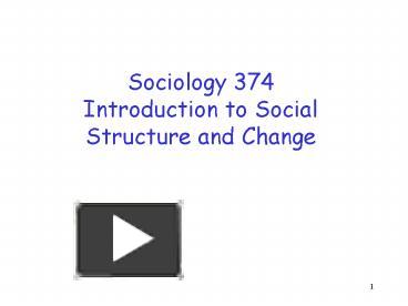 Sociology 374 Introduction to Social Structure and Change presentation ...