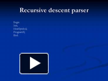 PPT – Recursive descent parser PowerPoint presentation | free to view - id: 231944-MGM0N