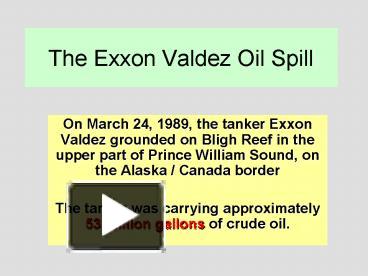 The Exxon Valdez Oil Spill presentation | free to view