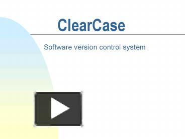 ClearCase presentation | free to view