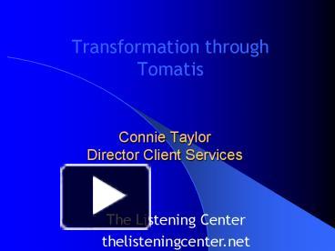 PPT – Transformation through Tomatis PowerPoint presentation | free to view - id: 23ee60-YmZhN