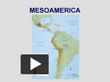 PPT – MESOAMERICA PowerPoint presentation | free to view - id: 2406ac-ZDc1Z