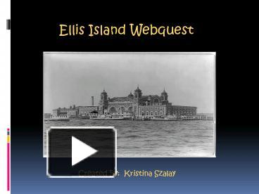 PPT – Ellis Island Webquest PowerPoint presentation | free to view - id ...