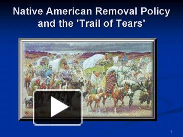 Native American Removal Policy and the 'Trail of Tears' presentation ...
