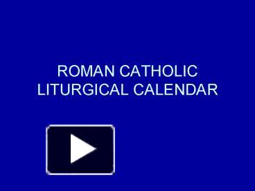 ROMAN CATHOLIC LITURGICAL CALENDAR presentation | free to view