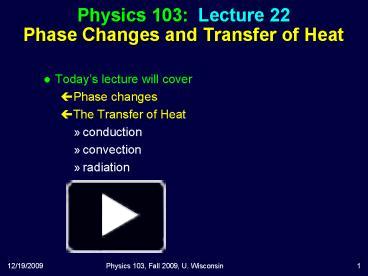 Physics 103: Lecture 22 Phase Changes and Transfer of Heat presentation ...