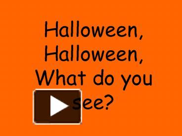 Halloween, Halloween, What do you see presentation | free to view