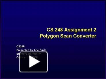 CS 248 Assignment 2 Polygon Scan Converter presentation | free to download