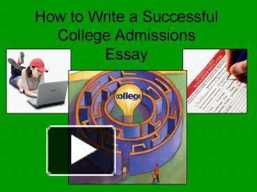 PPT – How to Write a Successful College Admissions Essay PowerPoint ...
