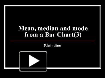 Mean, median and mode from a Bar Chart3 presentation | free to view